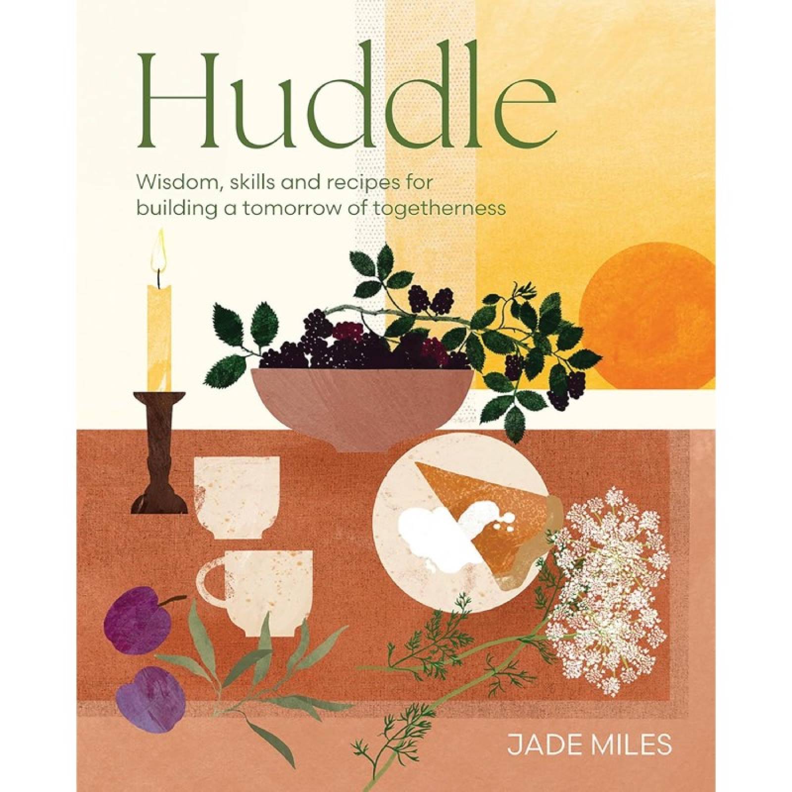 Huddle: Wisdom, Skill & Recipes - Hardback Book